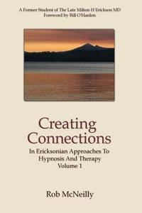 Creating Connections: In Ericksonian Approaches To Hypnosis And Therapy ...