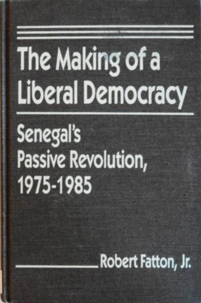 The Making of a Liberal Democracy: Senegal's Passive Revolution, 1975 ...