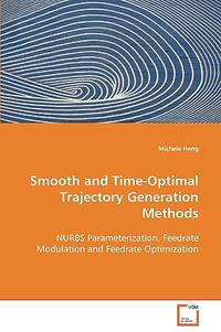 Smooth and Time-Optimal Trajectory Generation Methods: NURBS Parameterization, Feedrate ...