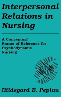 Interpersonal Relations In Nursing by E Peplau Hildegard (25 items) - Biblio