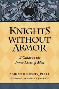 Knights Without Armor: A Guide to the Inner Lives of Men by Kipnis ...