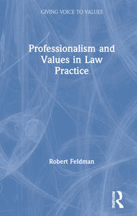 BIBLIO | Professionalism and Values in Law Practice by Robert Feldman ...