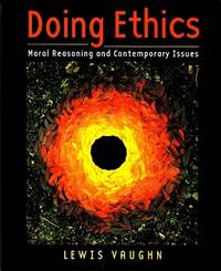 doing ethics moral reasoning and contemporary by vaughn lewis - Biblio.com