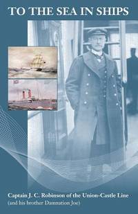 BIBLIO | To the Sea in Ships: Captain J C Robinson of the Union-Castle ...
