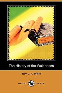 The History of the Waldenses (Dodo Press) by J. A. Wylie | Paperback ...