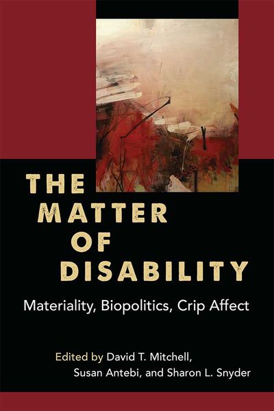 BIBLIO | The Matter of Disability: Materiality, Biopolitics, Crip ...