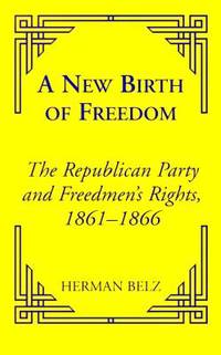 A New Birth of Freedom: The Republican Party and the Freedmen's Rights ...