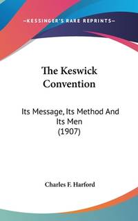 The Keswick Convention: Its Message, Its Method And Its Men (1907) by ...