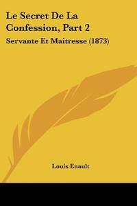 Le Secret De La Confession, Part 2: Servante Et Maitresse (1873 ...