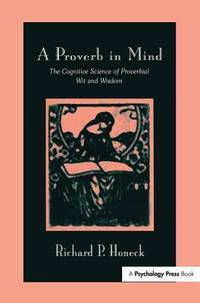 BIBLIO | A Proverb in Mind: The Cognitive Science of Proverbial Wit and ...