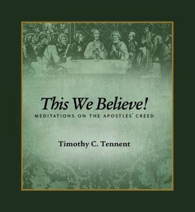 This We Believe!: Meditations on the Apostles' Creed by Timothy C ...