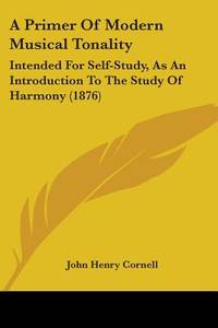 BIBLIO | A Primer Of Modern Musical Tonality: Intended For Self-Study ...