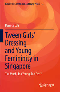Tween Girls' Dressing and Young Femininity in Singapore : Too Much, Too ...