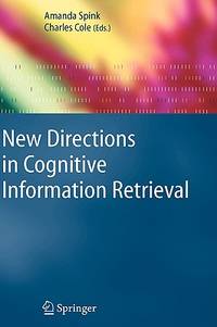 NEW DIRECTIONS IN COGNITIVE INFORMATION RETRIEVAL (THE INFORMATION ...