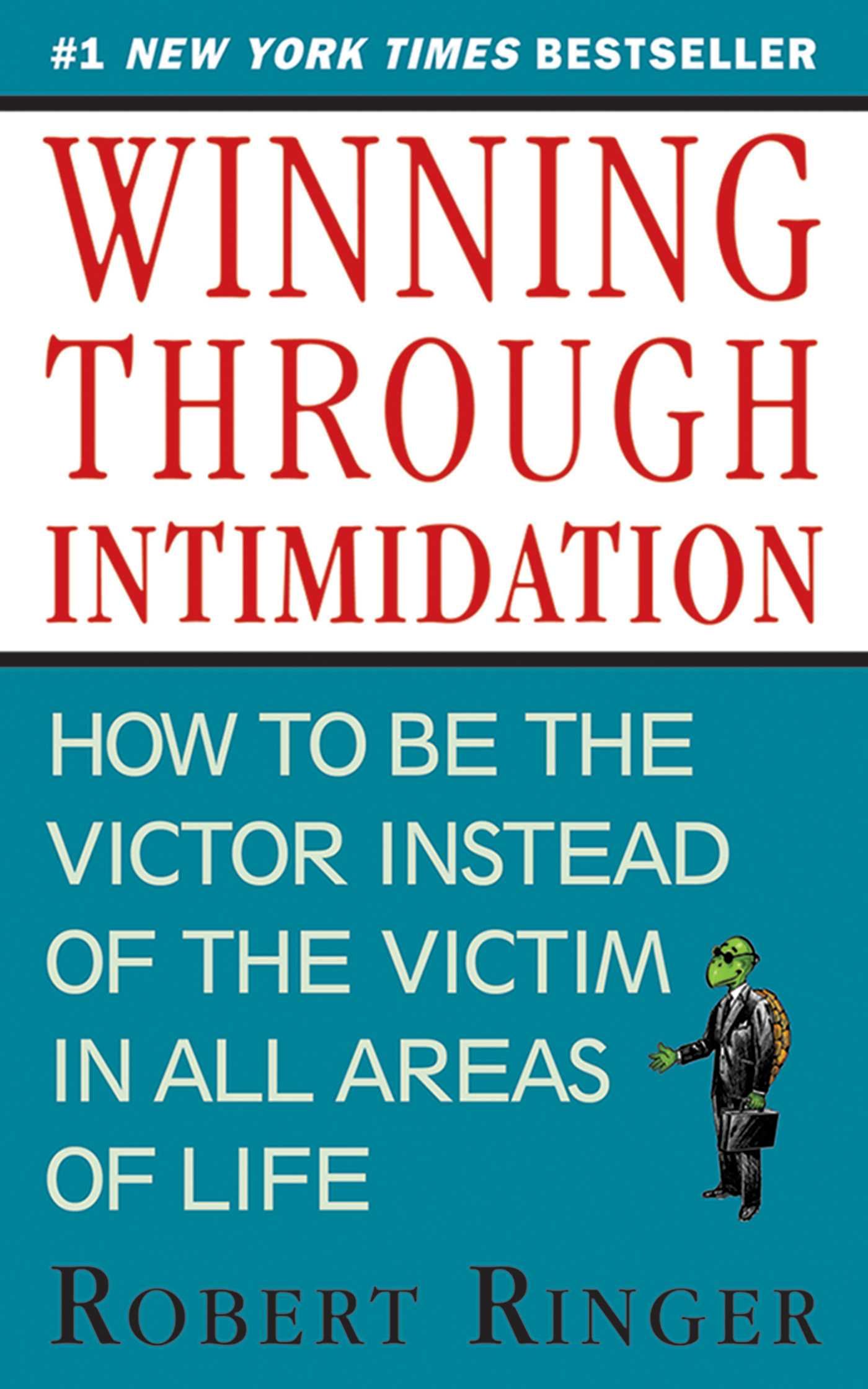 Winning through Intimidation: How to Be the Victor, Not the Victim, in ...