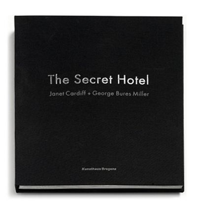 Janet Cardiff & George Bures Miller: The Secret Hotel by Janet Cardiff ...