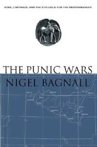 The Punic Wars: Rome, Carthage, and the Struggle for the Mediterranean ...
