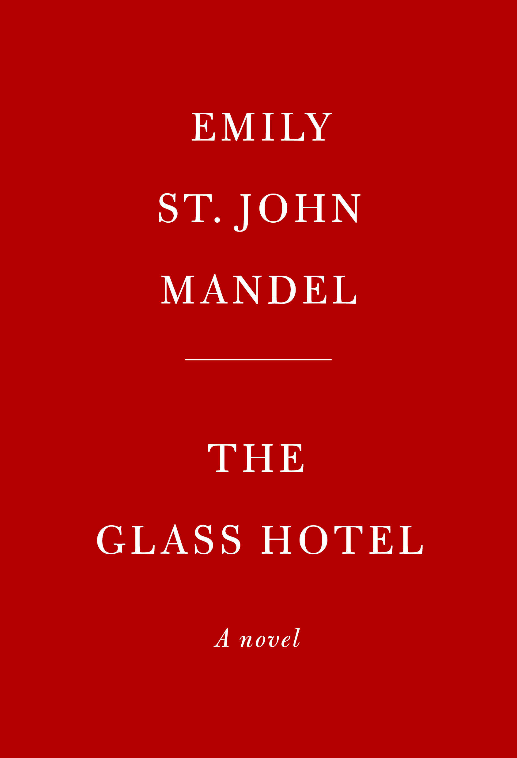 The Glass Hotel: A novel by Mandel, Emily St. John - 2020-03-24
