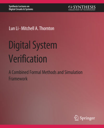 Digital System Verification: A Combined Formal Methods and Simulation Framework (Synthesis ...
