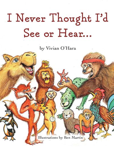 I Never Thought I'd See or Hear... by Vivian O'Hara; Ben Martin ...