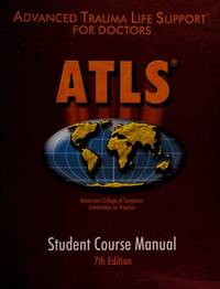 ATLS Advanced Trauma Life Support Program for Doctors (7th Ed.) by American College of Surgeons ...