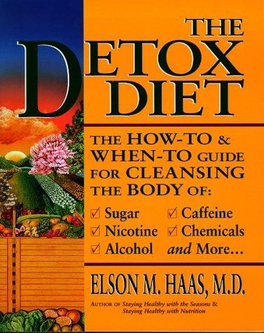The Detox Diet: A How-To & When-To Guide for Cleansing the Body by Haas ...