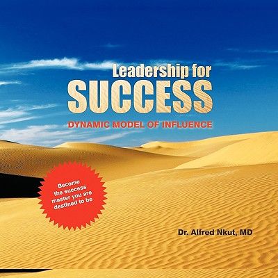 Leadership for Success: A Dynamic Model of Influence by Dr. Alfred Nkut ...