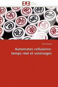 Automates Cellulaires: Temps Reel Et Voisinages by Victor Poupet ...