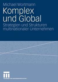 Komplex und Global: Strategien und Strukturen multinationaler ...