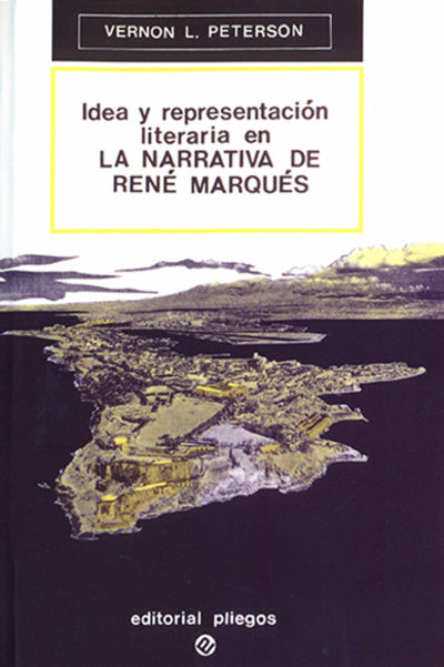 Idea y representacion literaria en la narrativa de Rene Marques ...