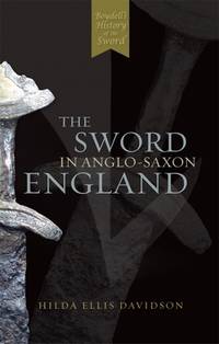 The Sword in Anglo-Saxon England: Its Archaeology and Literature by ...