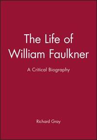 The Life William Faulkner: A Critical Biography by Gray, R | Paperback ...