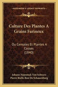 Culture Des Plantes A Grains Farineux: Ou Cereales Et Plantes A Cosses ...