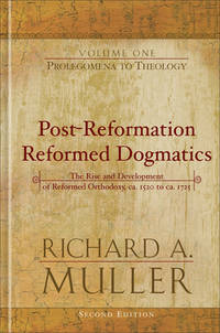 Post-Reformation Reformed Dogmatics. Volume 1-Prolegomena to Theology ...