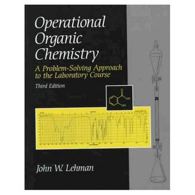 Operational Organic Chemistry: A Problem-Solving Approach to the Laboratory Course by John W ...