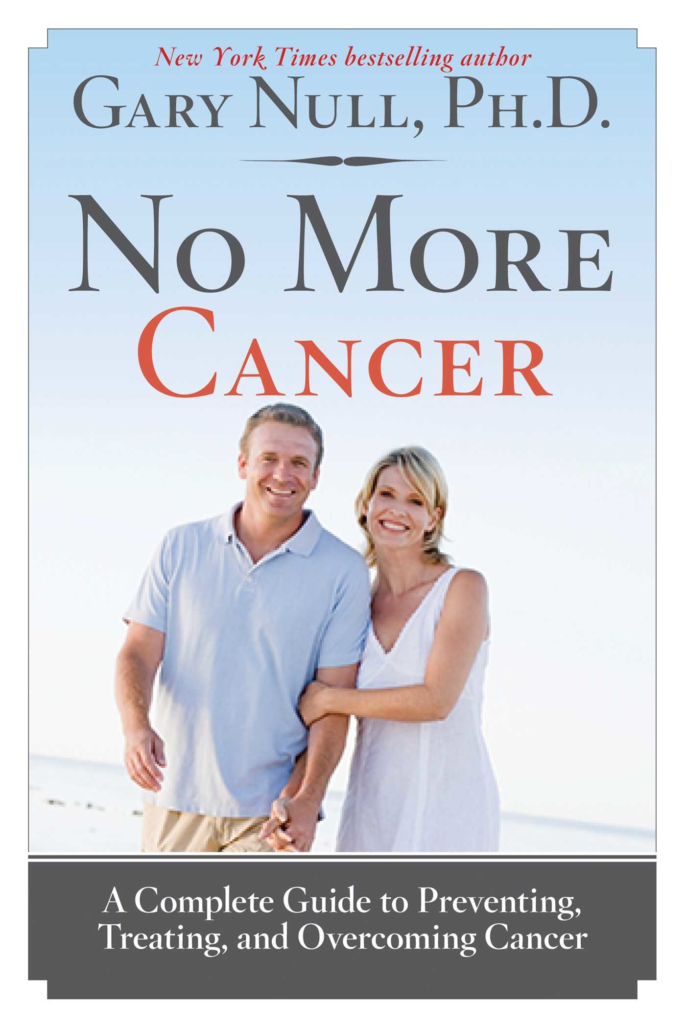 No More Cancer : A Complete Guide to Preventing, Treating, and ...