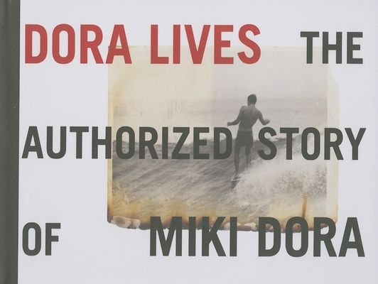 BIBLIO | Dora Lives: The Authorized Story Of Miki Dora by Brad Barrett ...