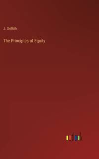 The Principles of Equity by Griffith, J | Hardcover | 2023-02-08 ...
