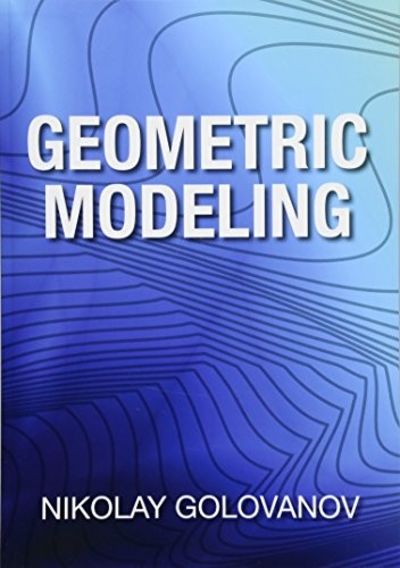 Geometric Modeling: The Mathematics of Shapes by Nikolay Golovanov ...