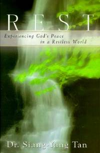 Rest: Experiencing God's Peace in a Restless World by Siang-Yang Tan ...