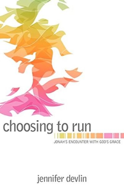Choosing to Run: Jonah's Encounter with God's Grace by Jennifer Devlin ...