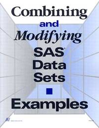 Combining and Modifying SAS Data Sets, Examples, Version 6 by Manufactured by Sas Institute ...