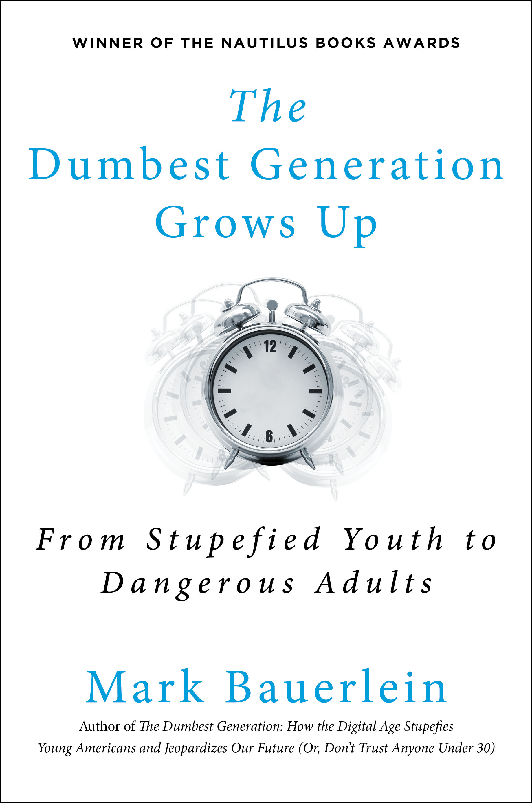 The Dumbest Generation Grows Up: From Stupefied Youth to Dangerous ...