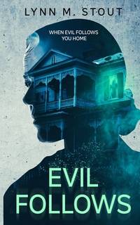 Evil Follows: When Evil Follows You Home Book 1 by Lynn M. Stout ...