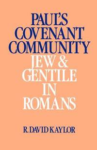 Paul's Covenant Community: Jew and Gentile in Romans by R. David Kaylor ...