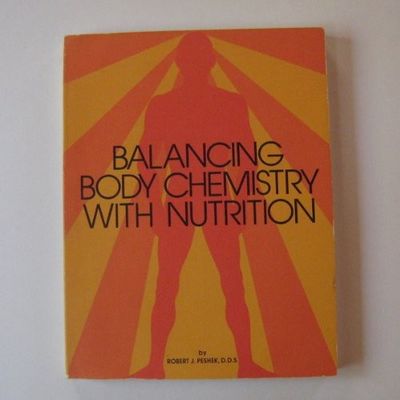 Balancing Body Chemistry With Nutrition by Robert J. Peshek, D.D.S ...