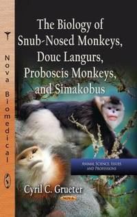 The Biology of Snub-Nosed Monkeys, Douc Langurs, Proboscis Monkeys, and ...