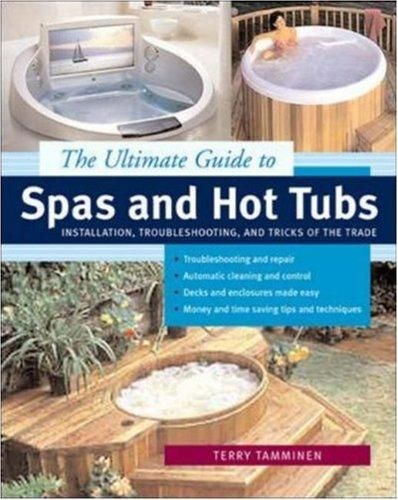The Ultimate Guide to Spas and Hot Tubs : Troubleshooting and Tricks of ...
