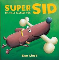 Super Sid: The Silly Sausage Dog. Sam Lloyd by Sam Lloyd | Hardcover ...