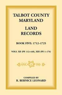 Talbot County, Maryland Land Records: Book 5, 1712-1725 by Bernice ...
